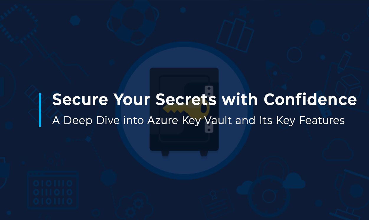 Unlocking Azure Key Vault's Key Features | A Comprehensive Guide