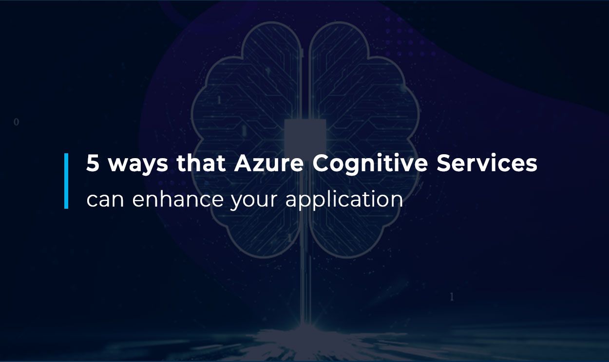 Azure Cognitive Services : 5 ways to Enhance Your Application